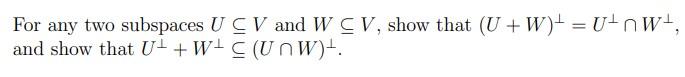 Solved For any two subspaces U⊆V and W⊆V, show that | Chegg.com