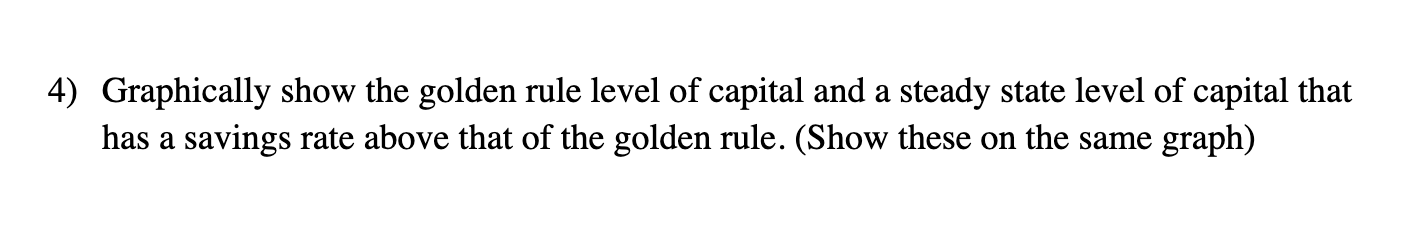 Solved 4) Graphically show the golden rule level of capital | Chegg.com