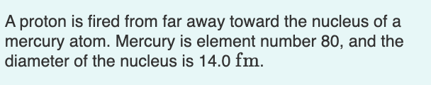 Solved A Proton Is Fired From Far Away Toward The Nucleus Of