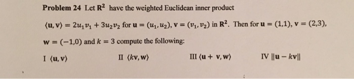 Solved Let R^2 have the weighted Euclidean inner product u, | Chegg.com