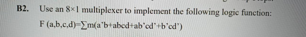 Solved B2. Use an 8x1 multiplexer to implement the following | Chegg.com
