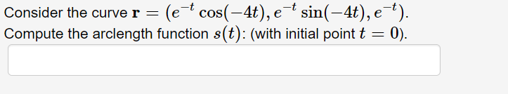 Solved Consider the curve r = (et cos(-4t), e + sin(–4t), | Chegg.com