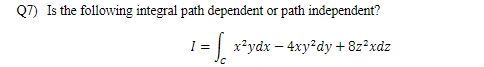 Solved Q7) Is the following integral path dependent or path | Chegg.com