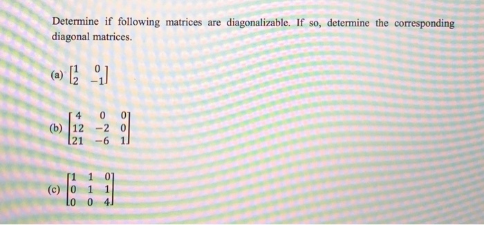 Solved Determine if following matrices are diagonalizable. | Chegg.com