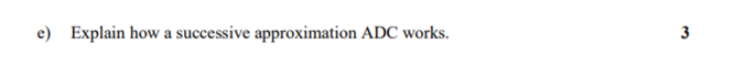 Solved e) Explain how a successive approximation ADC works. | Chegg.com