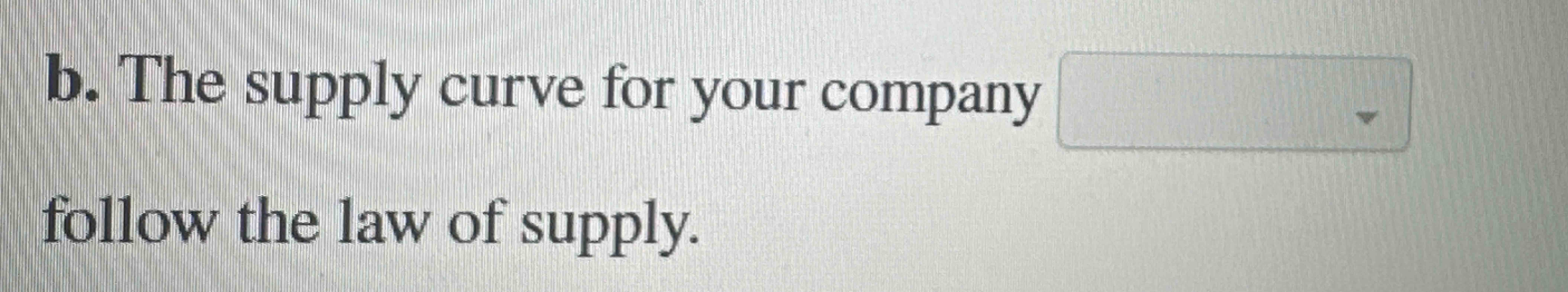 Solved b. ﻿The supply curve for your companyfollow the law | Chegg.com