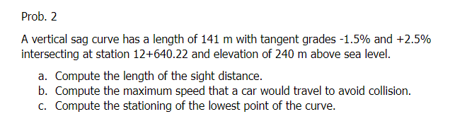 Solved Prob. 2. A vertical sag curve has a length of 141 m | Chegg.com