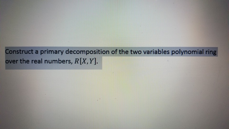 Solved Construct a primary decomposition of the two | Chegg.com