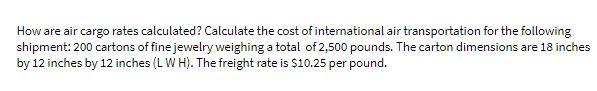Solved How are air cargo rates calculated? Calculate the | Chegg.com