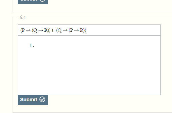 6.3 (P→(Q→R))⊢((P→Q)→(P→R)) 1. Submit6.4 | Chegg.com