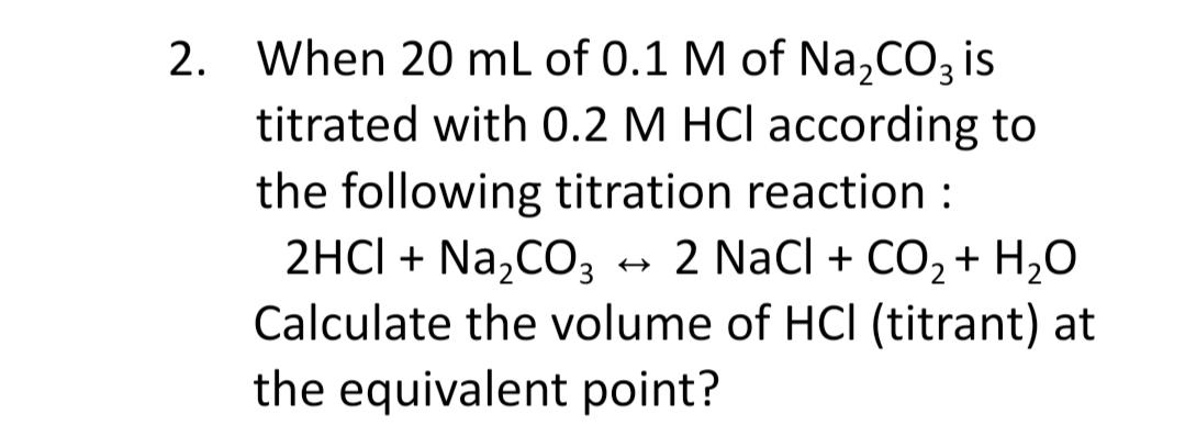 Solved 2. When 20 mL of 0.1 M of Na2CO3 is titrated with 0.2 | Chegg.com