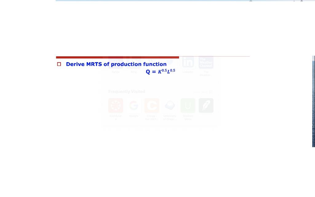 Solved 0 Derive MRTS of production function Q = K0.5 0.5 | Chegg.com