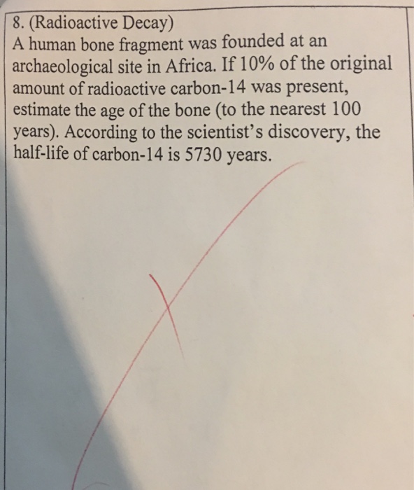 Solved 8. (Radioactive Decay) A human bone fragment was | Chegg.com