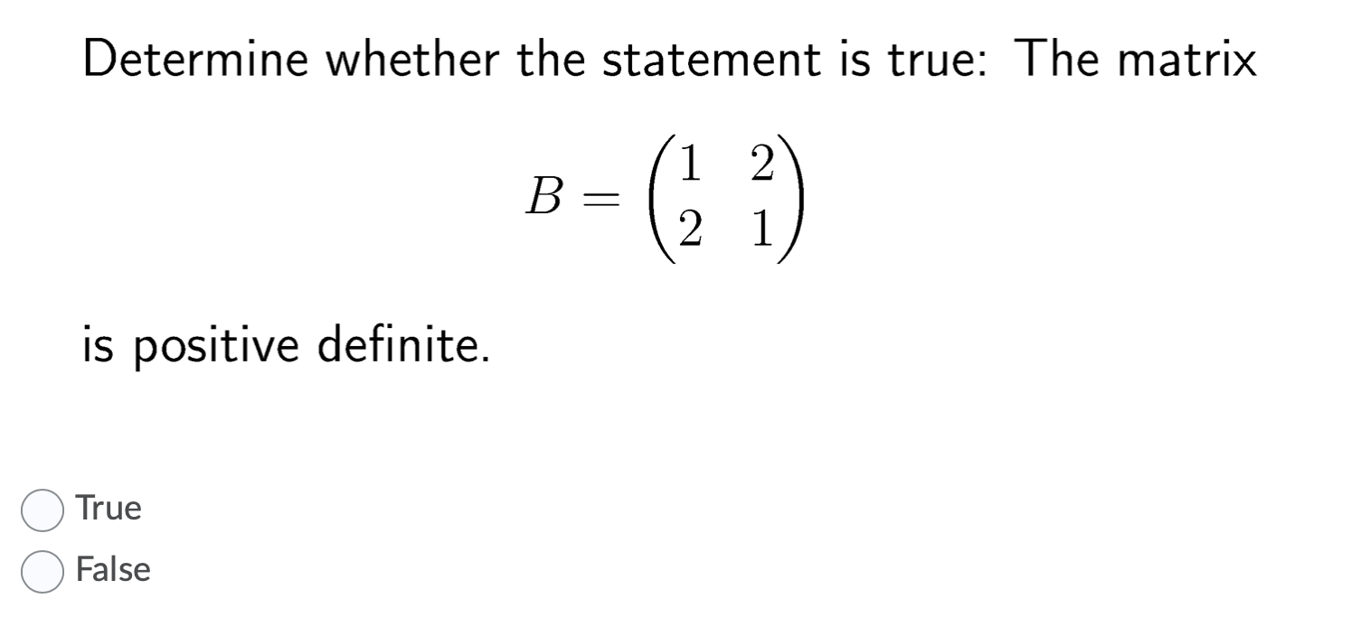 Solved Determine whether the statement is true: The matrix | Chegg.com