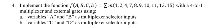 Solved Implement the function f(A, B, C, D) = sigma m(1, 2, | Chegg.com