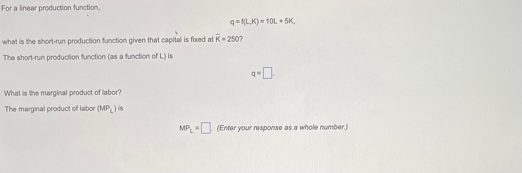 Solved For a linear production function, q=f(L,K) = 10L + | Chegg.com