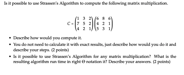 Solved Is it possible to use Strassen's Algorithm to compute | Chegg.com