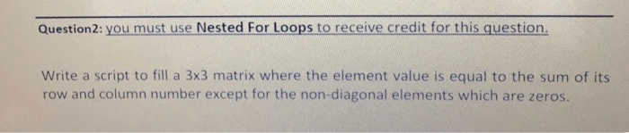 Solved Question2: you must use Nested For Loops to receive | Chegg.com