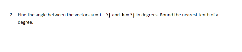 Solved 2. Find the angle between the vectors a=i−5j and b=3j | Chegg.com