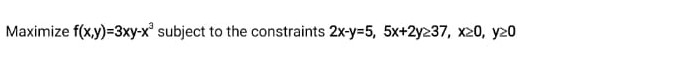 Solved Maximize f(x,y)=3xy-x® subject to the constraints | Chegg.com