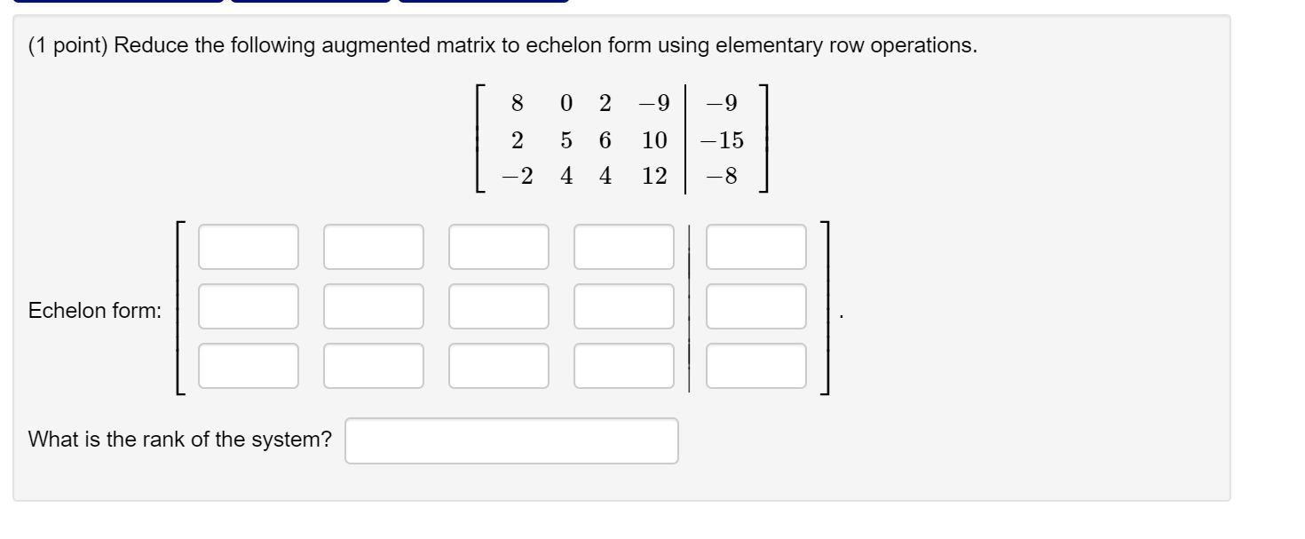 Solved (1 point) Reduce the following augmented matrix to | Chegg.com