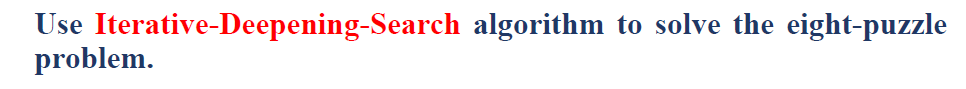 Solved Use Iterative-Deepening-Search algorithm to solve the | Chegg.com