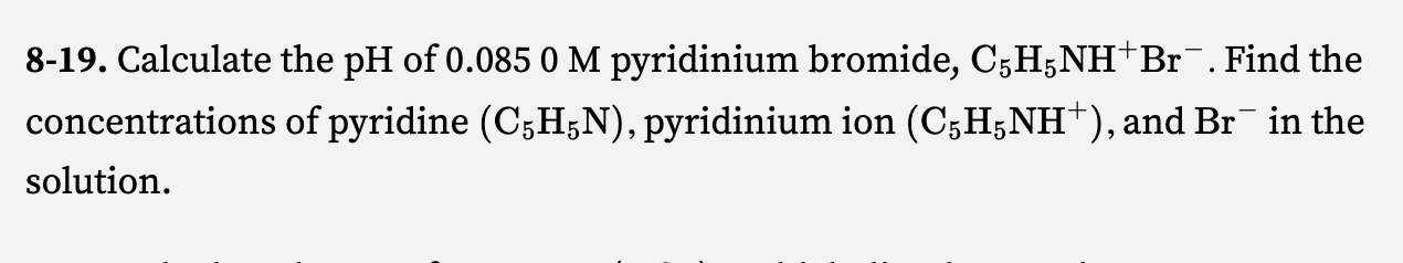 Solved 8-19. Calculate the pH of 0.0850M pyridinium bromide, | Chegg.com