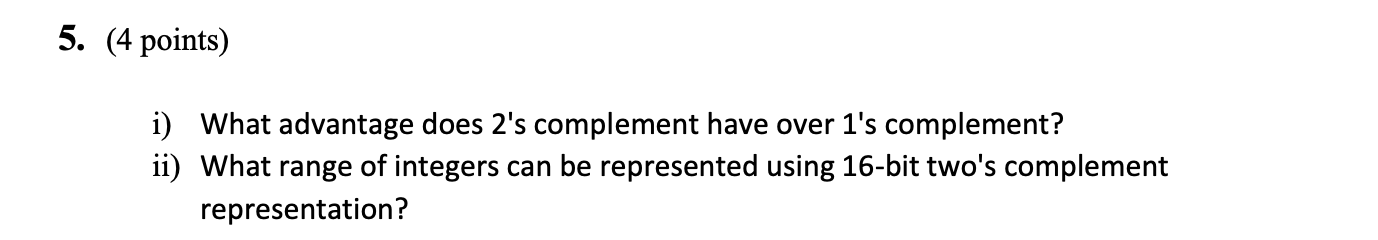 Solved 5. (4 points) i) What advantage does 2's complement | Chegg.com