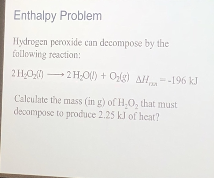 Solved Enthalpy Problem Hydrogen peroxide can decompose by | Chegg.com