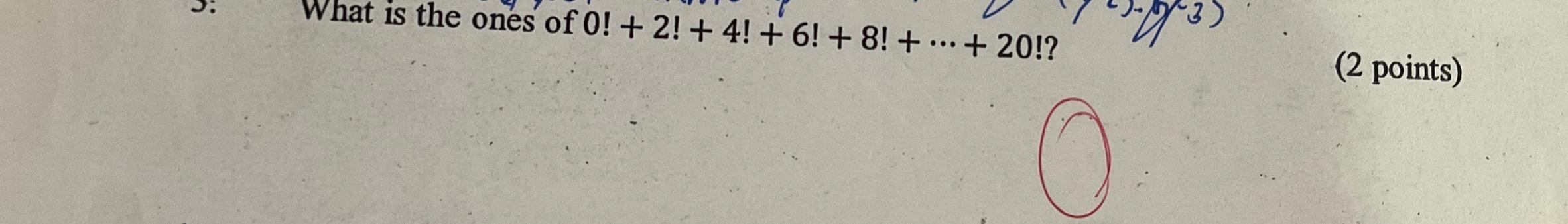 Solved is the ones of 0! + 2! + 4! + 6! +8! + ... + 20!? (2 | Chegg.com