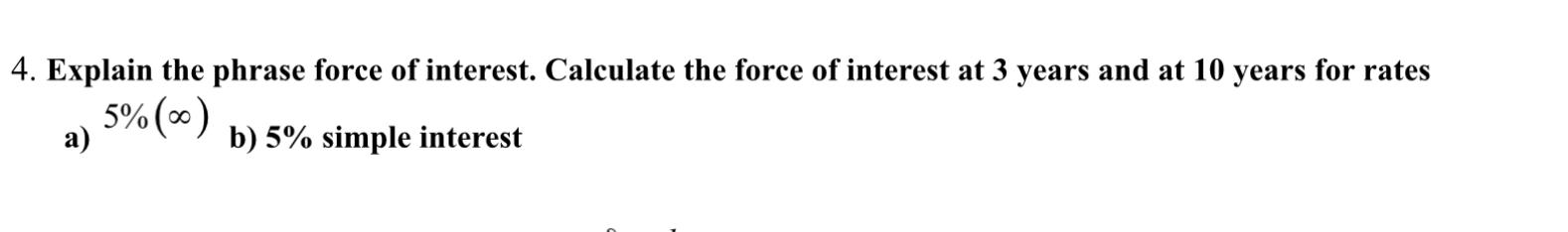 Solved 4. Explain the phrase force of interest. Calculate | Chegg.com