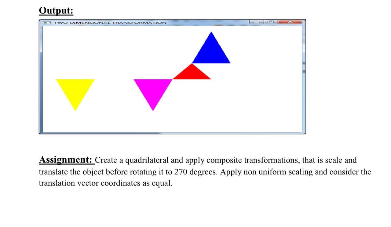 Output: TWO DIMENSIONAL TRANSFORMATION Assignment: | Chegg.com