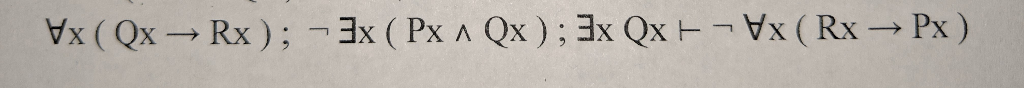 Solved ∀x ( Qx → Rx ) ; ¬ ∃x ( Px ∧ Qx ) ; ∃x Qx ⊢ ¬ ∀x ( Rx | Chegg.com
