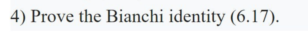 Solved 4) Prove the Bianchi identity (6.17).The Bianchi | Chegg.com