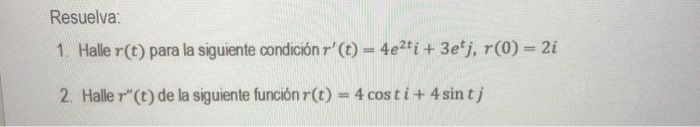 Solved Resuelva 1. Halle r(t) para la siguiente condición r' | Chegg.com Solved Resuelva 1. Halle r(t) para la siguiente condición r' | Chegg.com