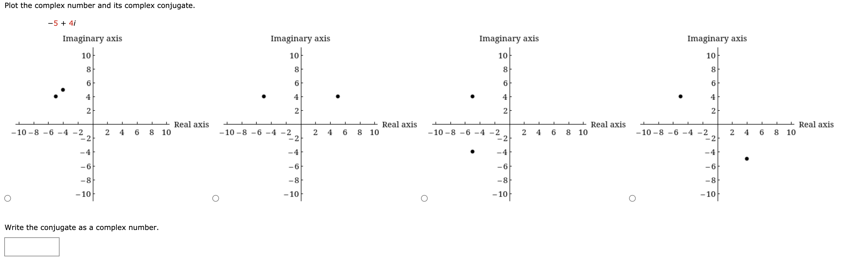 Solved Plot the complex number and its complex conjugate. -5 | Chegg.com