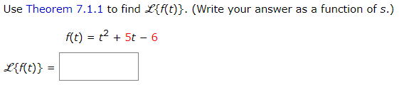 Solved Use Theorem 7.1.1 to find L{f(t)}. (Write your answer | Chegg.com