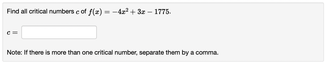 Solved Find all critical numbers c of f(x)=−4x2+3x−1775. c= | Chegg.com