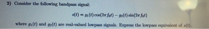 Solved Consider the following bandpass signal: s(t) = | Chegg.com