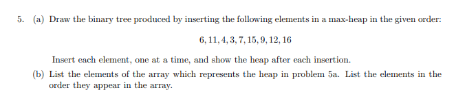 Solved 5. (a) Draw the binary tree produced by inserting the | Chegg.com