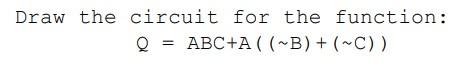 Solved Draw the circuit for the function: ABC+A( (B) + (C)) | Chegg.com