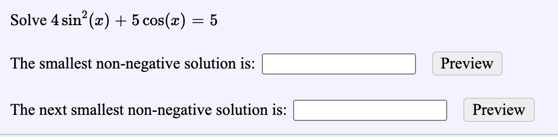 Solved Solve 4 sin?(x) + 5 cos(x) = 5 The smallest | Chegg.com