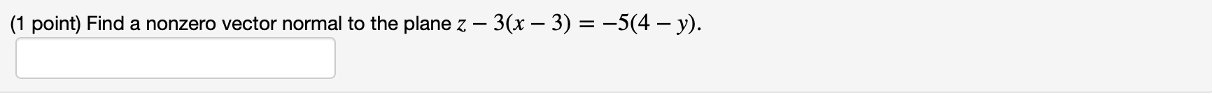 Solved (1 point) Find a nonzero vector normal to the plane z | Chegg.com