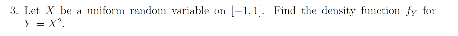 Solved 3. Let X be a uniform random variable on [−1,1]. Find | Chegg.com