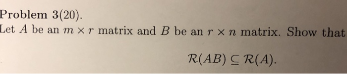 Solved Problem 3(20) Let A be an m x r matrix and B be an r | Chegg.com