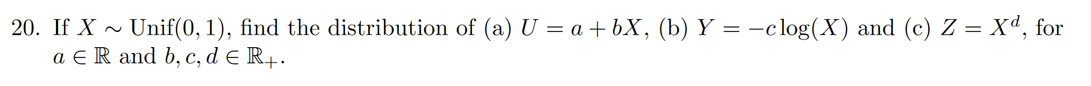 Solved 20. If X∼Unif(0,1), find the distribution of (a) | Chegg.com