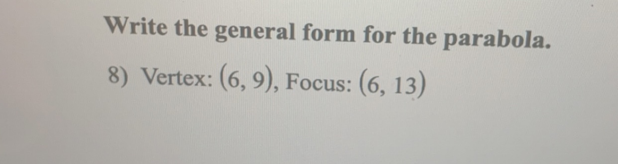 Solved Write the general form for the parabola. 8) Vertex: | Chegg.com