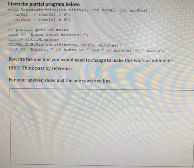 Solved Given the partial program below: void ConvMinToHrMin | Chegg.com