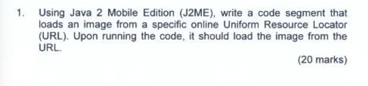 Solved 1. Using Java 2 Mobile Edition (J2ME), write a code | Chegg.com