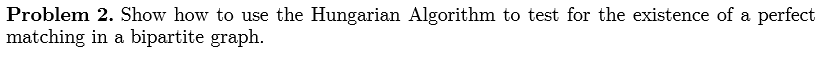Solved Problem 2. Show how to use the Hungarian Algorithm to | Chegg.com